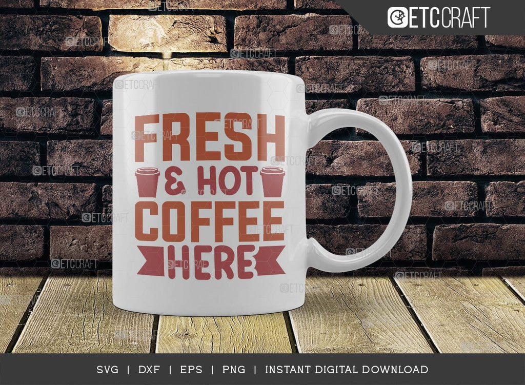 Fresh & Hot Coffee Here SVG Cut File, Coffee Svg, Coffee Party Svg ...
