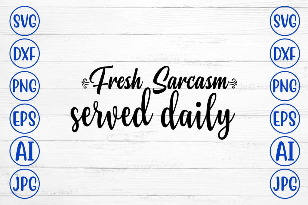 Fresh Sarcasm Served Daily SVG Cut File - So Fontsy
