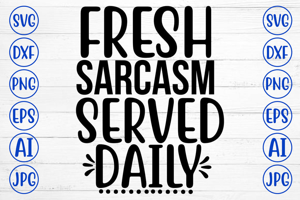 Fresh Sarcasm Served Daily SVG Cut File - So Fontsy