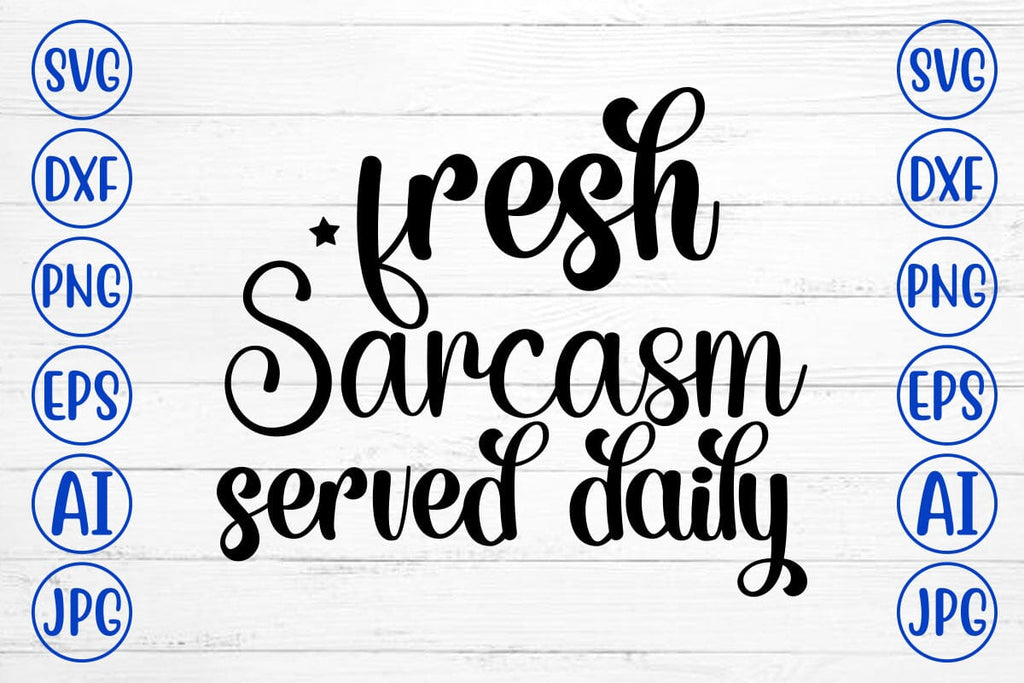 Fresh Sarcasm Served Daily SVG - So Fontsy