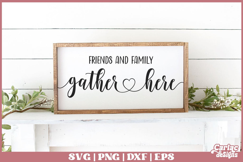 Friends and Family Gather Here SVG - So Fontsy