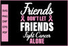 Friends Dont Let Friends Fight Cancer Alone Barest Cancer Awareness SVG ...