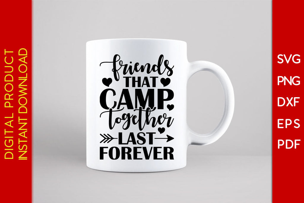 Friends That Camp Together Last Forever Camping SVG PNG PDF Cut File ...