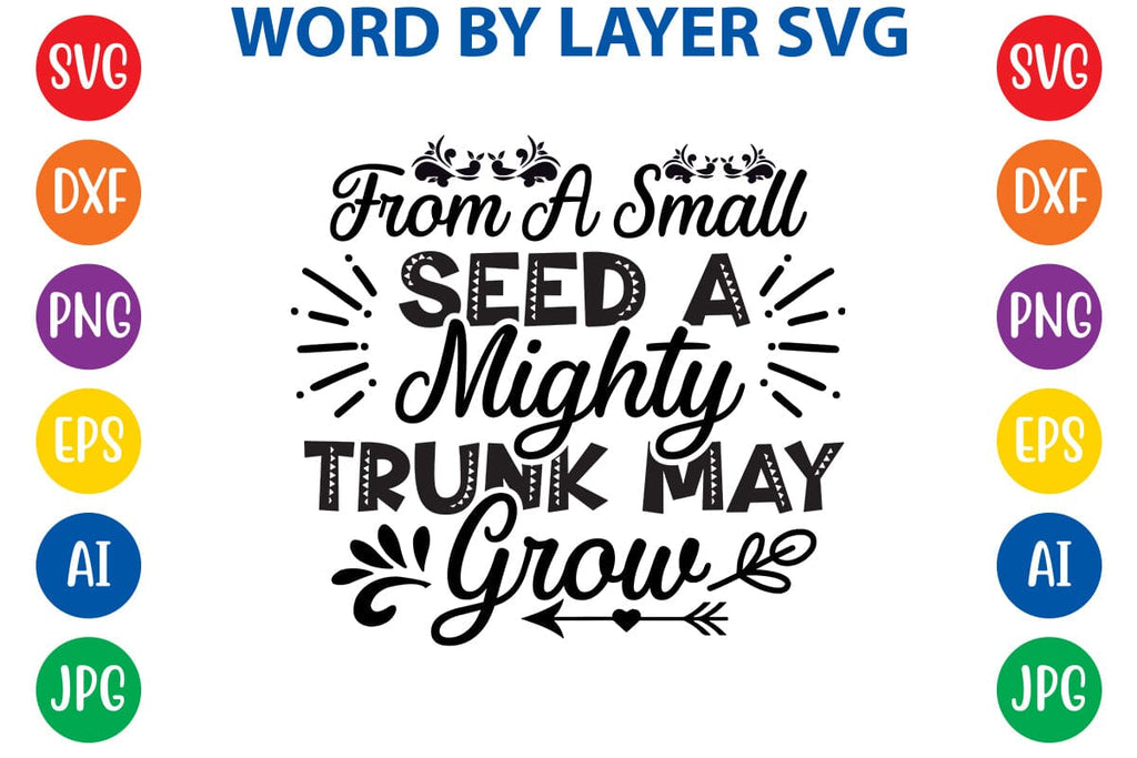From A Small Seed A Mighty Trunk May Grow SVG Design - So Fontsy
