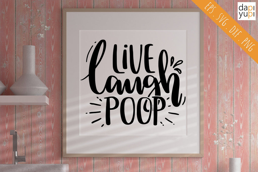 funny Bathroom SVG Live Laugh Poop Quotes - So Fontsy