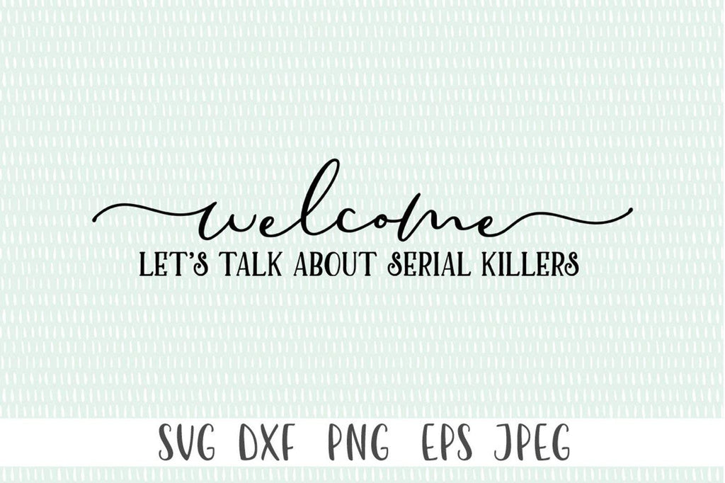 Funny Halloween Sign - Welcome Let's Talk About Serial Killers SVG - So ...