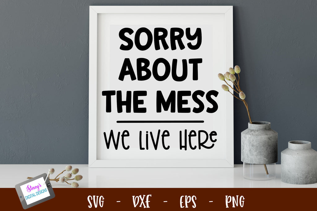Funny Housework SVG | Sorry about the mess we live here - So Fontsy