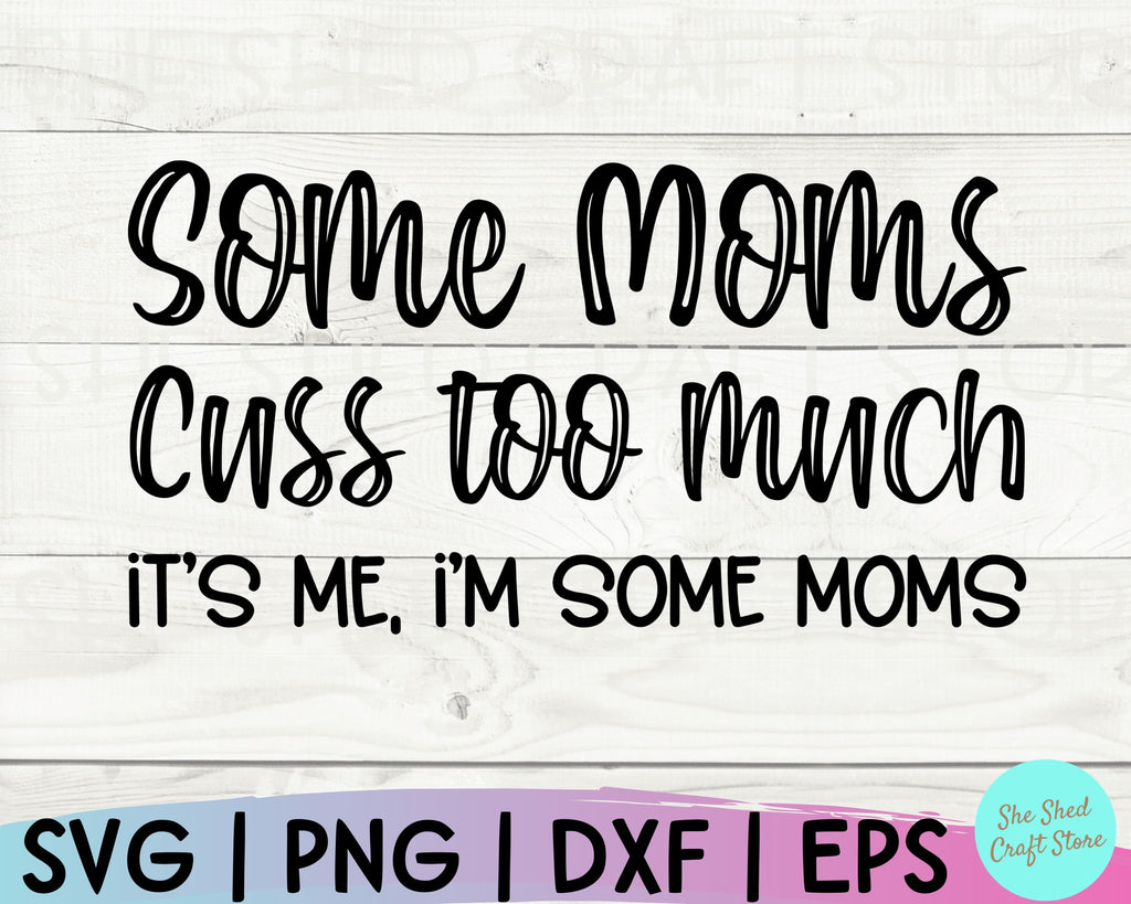 Funny Mom Svg, Some Moms Cuss Too Much Svg, Mom Svg Sayings, Mom Life ...