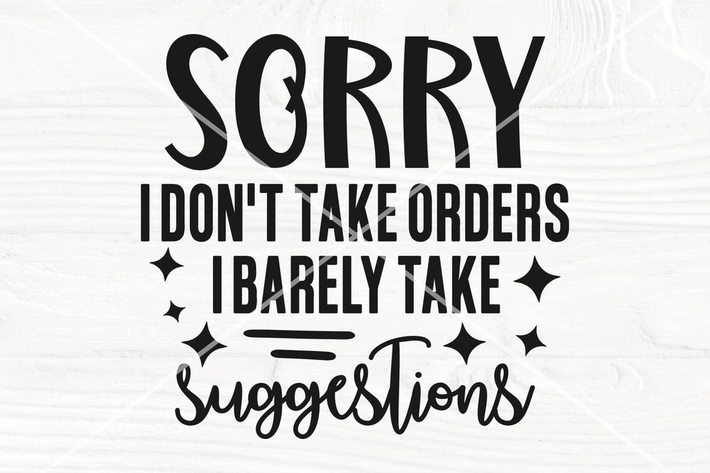 Funny Shirt SVG, I Don't Take Orders, I Barely Take Suggestions, Sassy ...