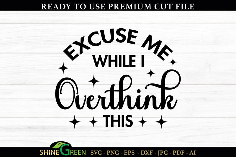 Funny SVG - Excuse Me While I Overthink This - So Fontsy