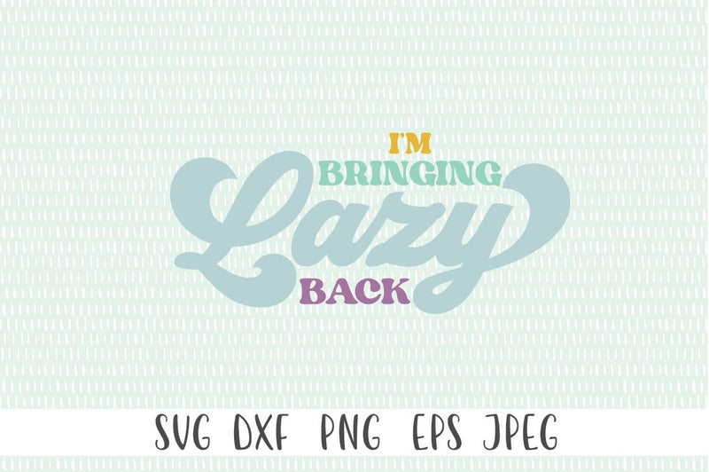 Funny SVG - I'm Bringing Lazy Back - So Fontsy