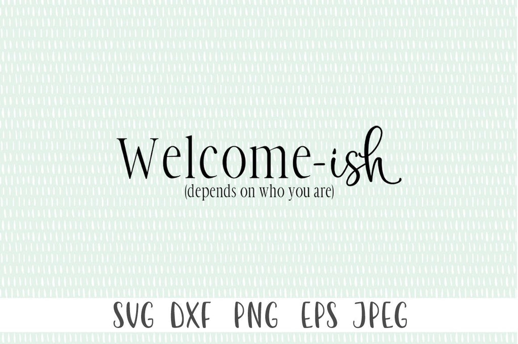 Funny Welcome Sign - Welcome-ish (Depends On Who You Are) - So Fontsy