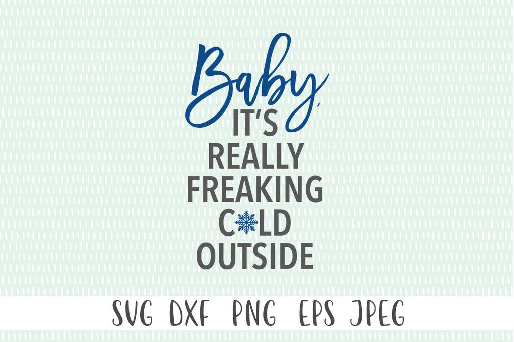 Funny Winter SVG - Baby It's Freaking Cold Outside - So Fontsy