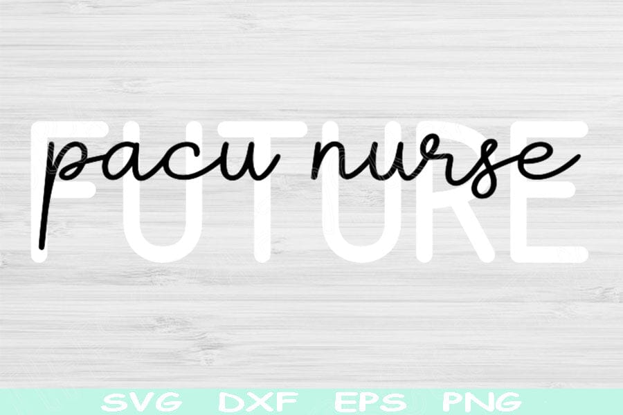 Futre PACU Nurse Svg Dxf Png Cut Files, Post Anesthesia Care Unit Nurse ...