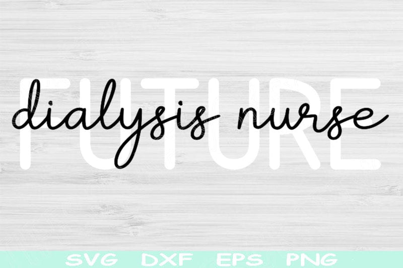 Future Dialysis Nurse Svg Dxf Png Cut Files, Dialysis Tech Svg ...
