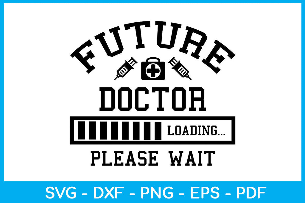 Future Doctor Loading Please Wait SVG PNG PDF Cut File - So Fontsy