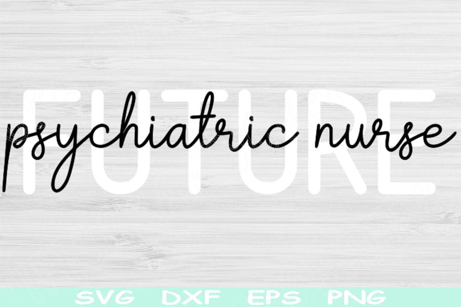 Future Psychiatric Nurse Svg Dxf Png Cut Files, Psych Nurse Svg, Mental ...