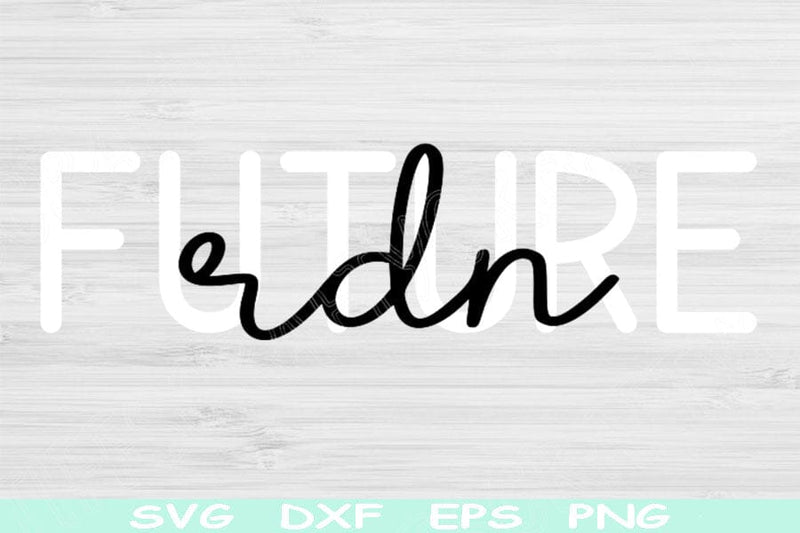Future RDN Svg Dxf Png Cut Files, Registered Dietitian Nutritionist Svg ...