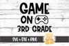 Game On 3rd Grade - Back to School SVG PNG DXF Cut Files - So Fontsy