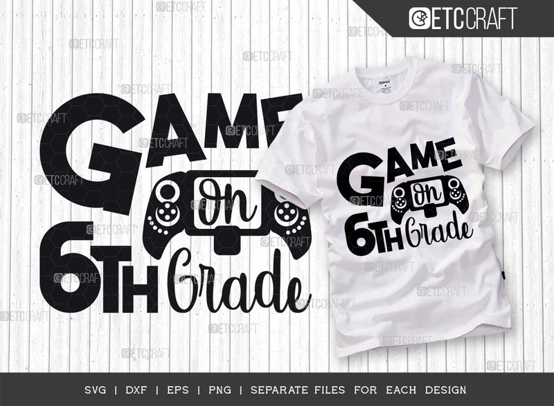 Game On 6th Grade SVG Cut File, Game Svg, 6th Grade Svg, Gamer Svg ...