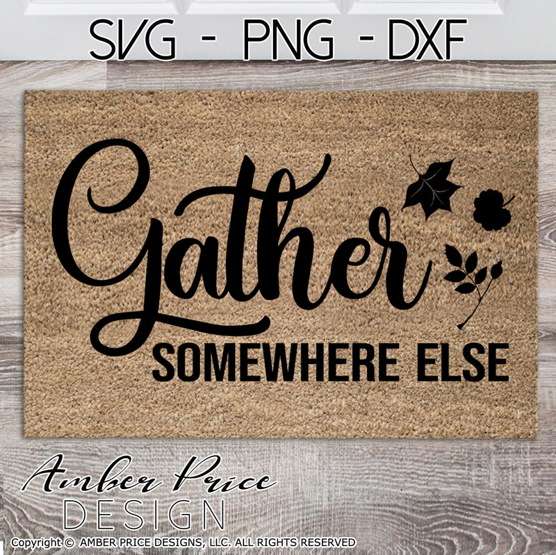 Gather somewhere else SVG | Autumn Fall SVG PNG DXF | Funny Home Decor ...