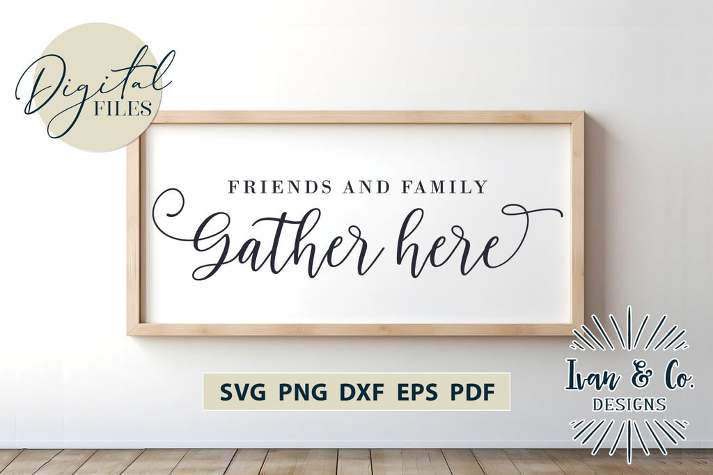 Gather SVG Files, Friends and Family Gather Here Svg, Cricut Svg ...