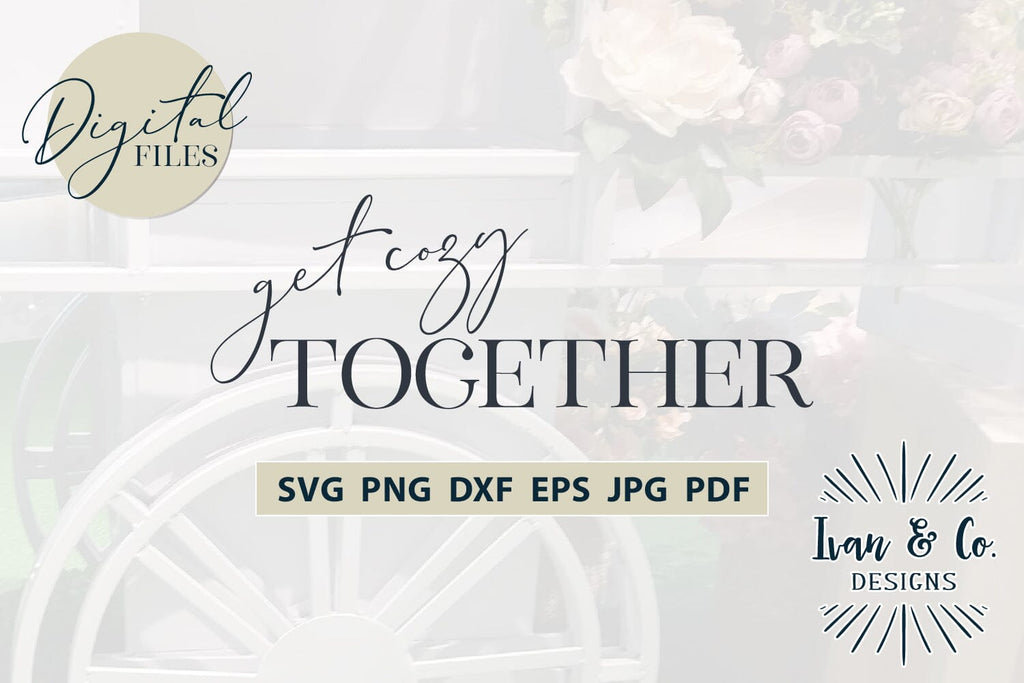 Get Cozy Together Svg Files, Thanksgiving Svg, Fall Svg, Autumn Svg ...