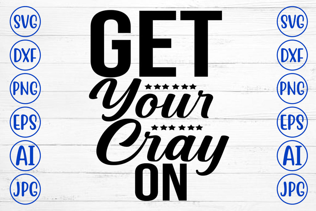 Get Your Cray On SVG Cut File - So Fontsy