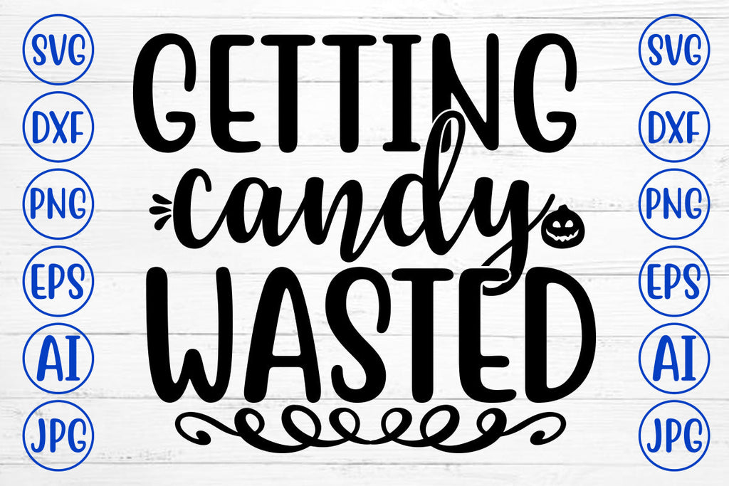 GETTING CANDY WASTED SVG Cut File - So Fontsy