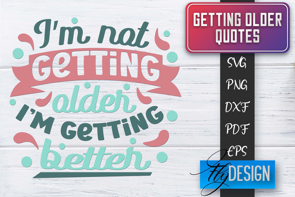 Getting Older Quotes SVG | Old SVG | Classic Design - So Fontsy