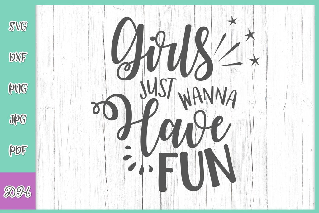 Girls Just Wanna Have Fun SVG DXF PNG PDf JPG - So Fontsy