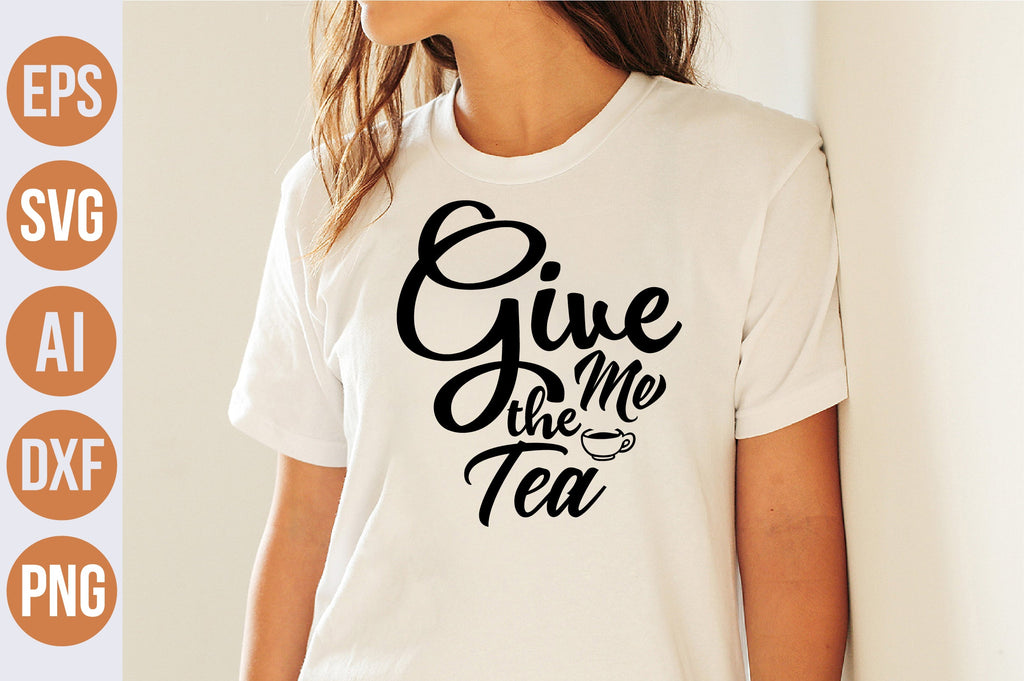 Give Me The Tea svg - So Fontsy