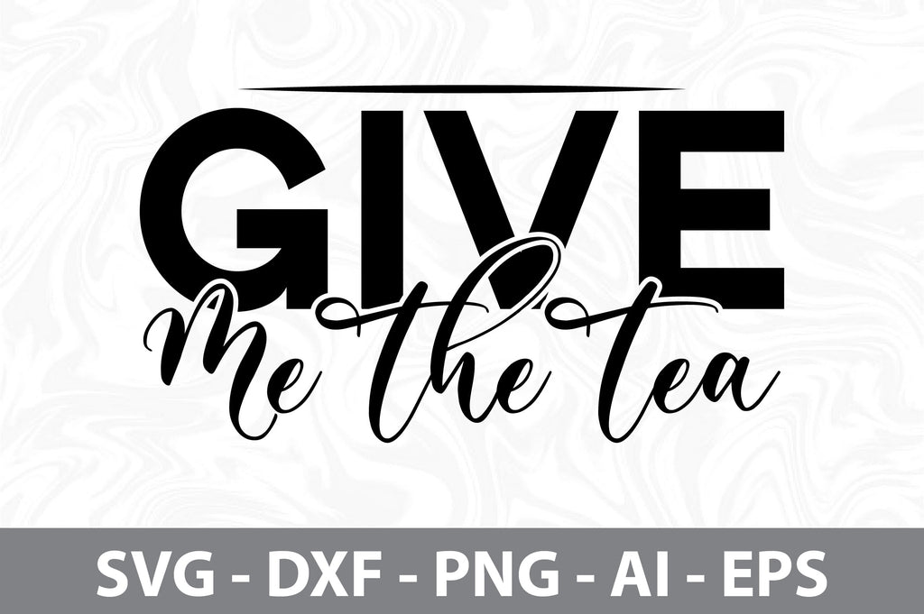 Give Me The Tea svg - So Fontsy