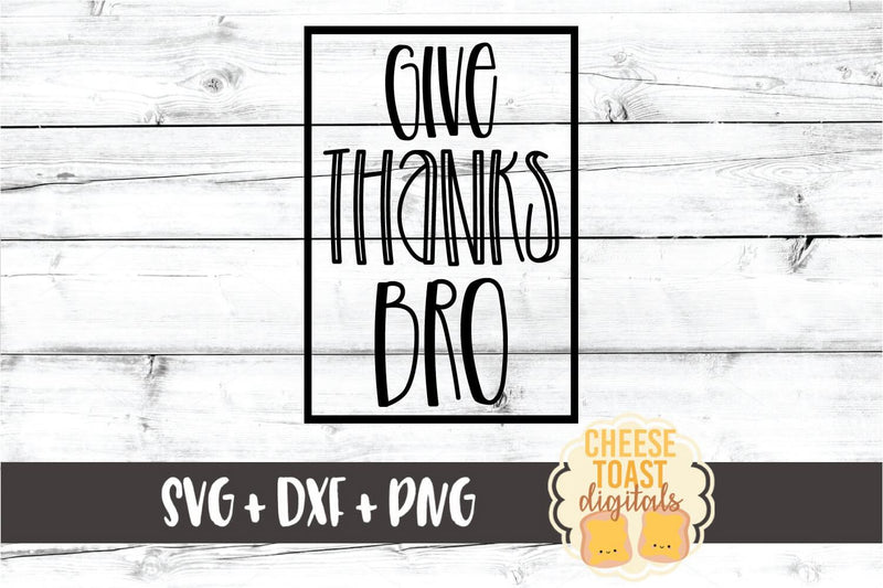 Give Thanks Bro - Thanksgiving SVG PNG DXF Cut Files - So Fontsy