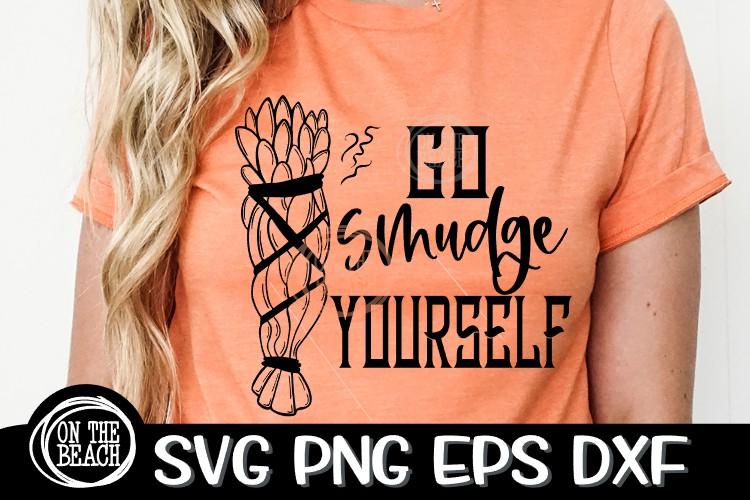 Go Smudge Yourself SVG PNG EPS DXF- Sage SVG Witchcraft SVG - So Fontsy