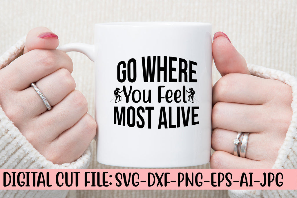 Go Where You Feel Most Alive SVG - So Fontsy