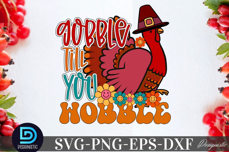 Gobble till you wobble, Thanksgiving SVG Design - So Fontsy