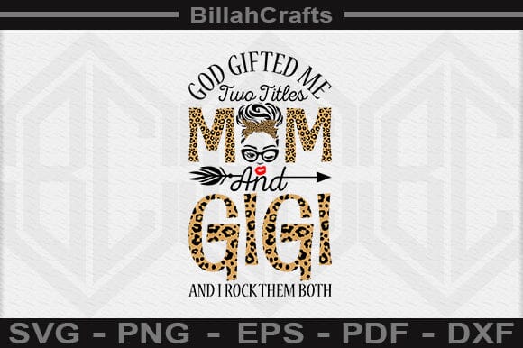 God Gifted Me Two Titles Mom And Gigi And I Rock Them Both SVG File ...