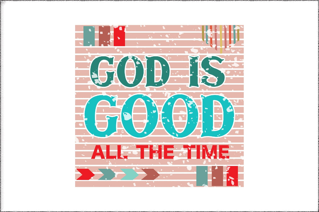 God Is Good All The Time Christian Sublimation - So Fontsy