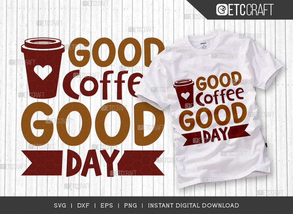 Good Coffee Good Day SVG Cut File, Coffee Svg, Coffee Party Svg, Coffee ...