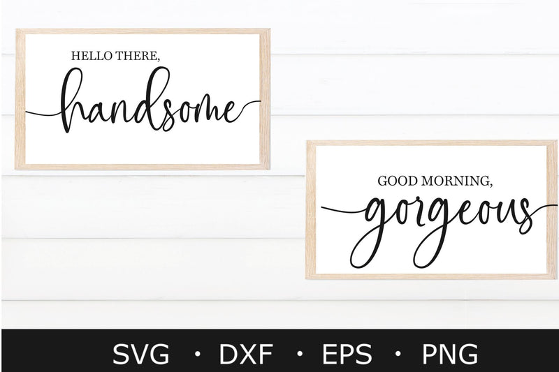 Good Morning Gorgeous svg, Hello There Handsome svg - So Fontsy