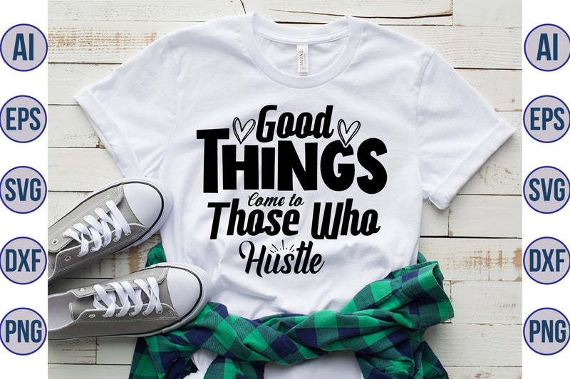 Good Things Come to Those Who hustle SVG - So Fontsy