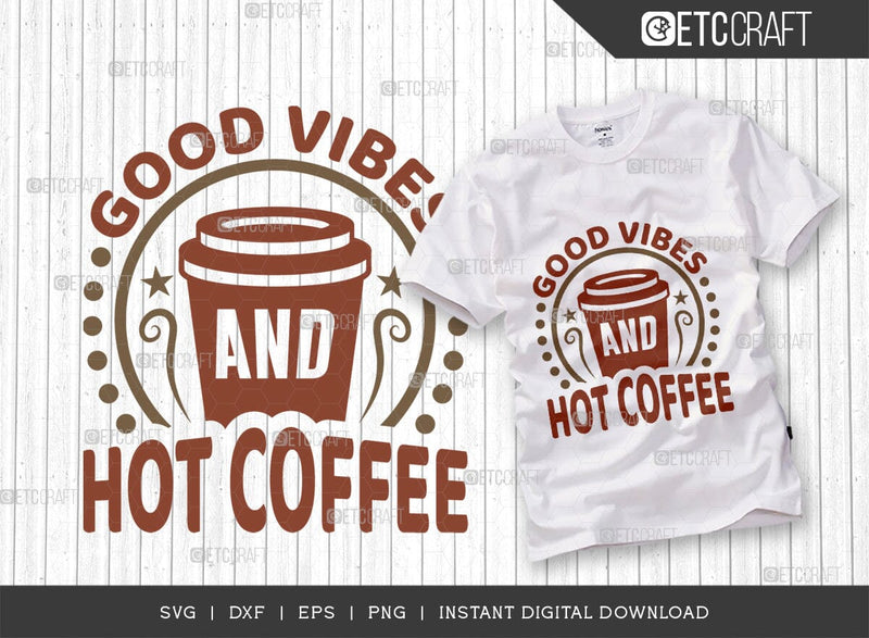 Good Vibes And Hot Coffee SVG Bundle, Coffee Svg, Coffee Party Svg ...
