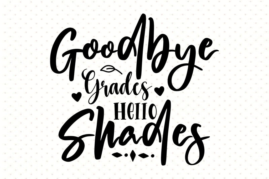 Goodbye Grades Hello Shades svg - So Fontsy