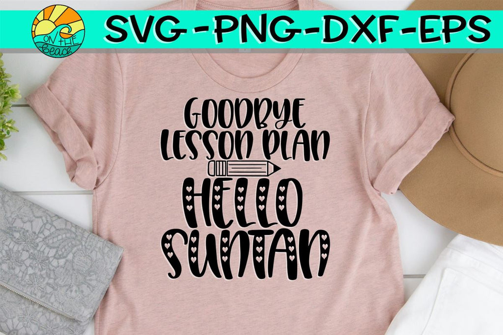 Goodbye Lesson Plan - Hello Suntan- SVG PNG DXF EPS - So Fontsy