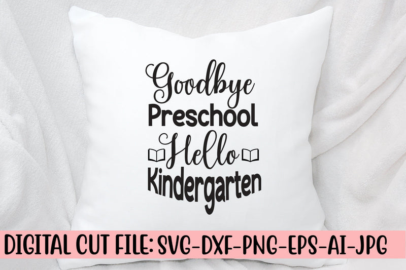 Goodbye Preschool Hello Kindergarten SVG Cut File - So Fontsy