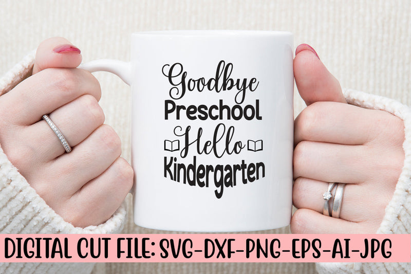 Goodbye Preschool Hello Kindergarten SVG Cut File - So Fontsy