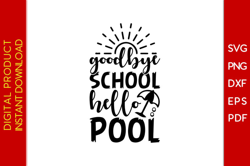 Goodbye School Hello Pool Summer Vacation SVG PNG PDF Cut File - So Fontsy