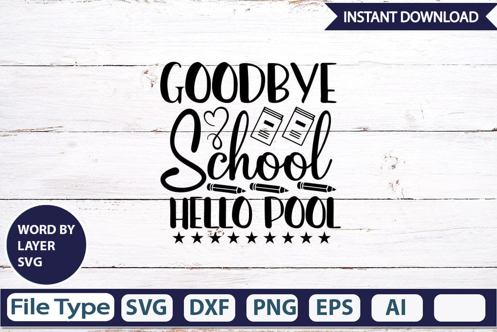 Goodbye School Hello Pool SVG Cut File SVGs,Quotes and Sayings,Food ...