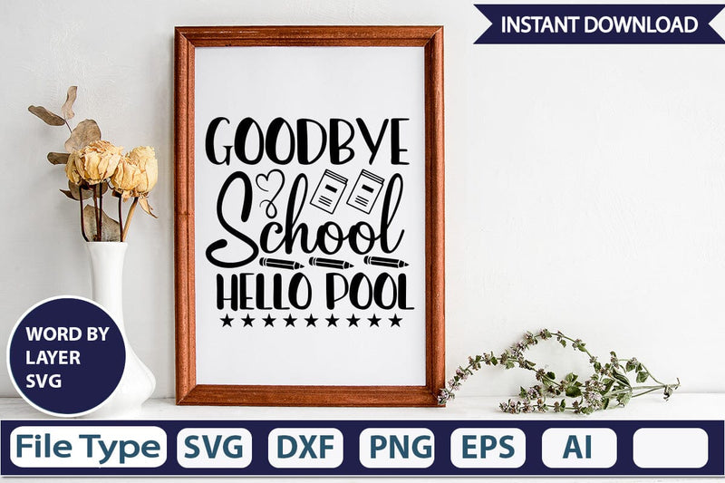Goodbye School Hello Pool SVG Cut File SVGs,Quotes and Sayings,Food ...